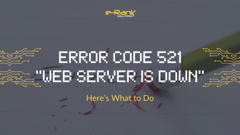 Seeing Error Code 521 “Web Server is Down”? Here’s What to Do